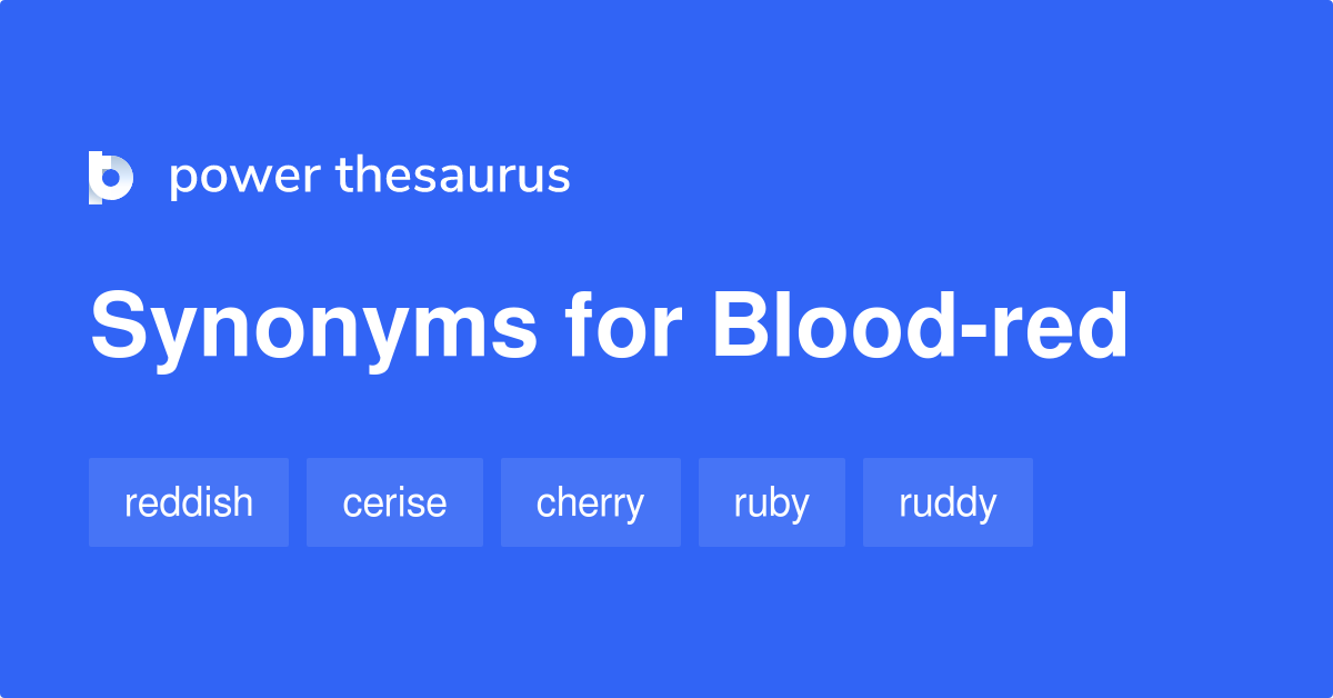 BLOOD-RED Synonyms: 248 Similar Words & Phrases