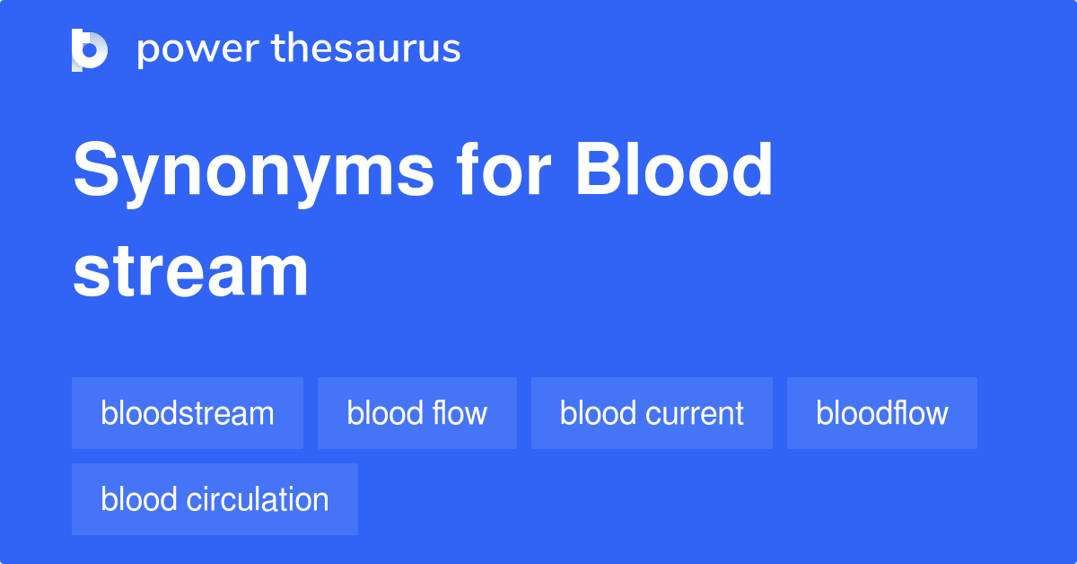Blood Stream synonyms - 93 Words and Phrases for Blood Stream