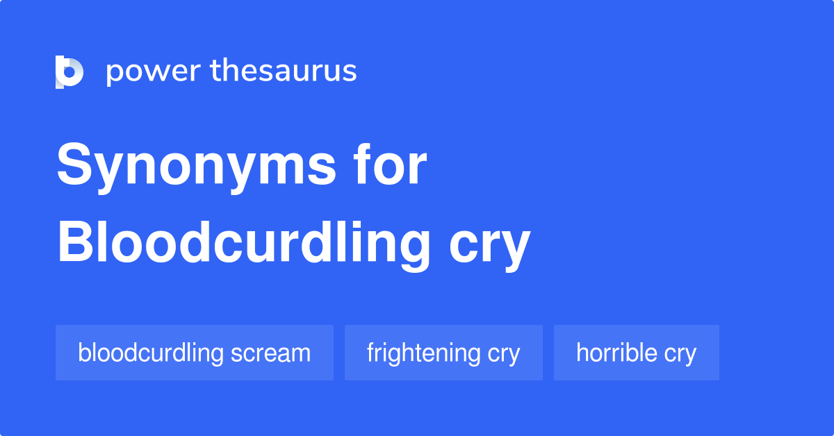 Bloodcurdling Cry synonyms - 20 Words and Phrases for Bloodcurdling Cry