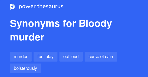 Bloody Murder synonyms - 61 Words and Phrases for Bloody Murder