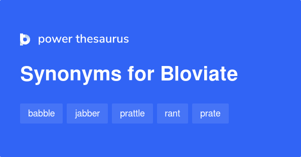 BLOVIATE Synonyms: 104 Similar Words & Phrases