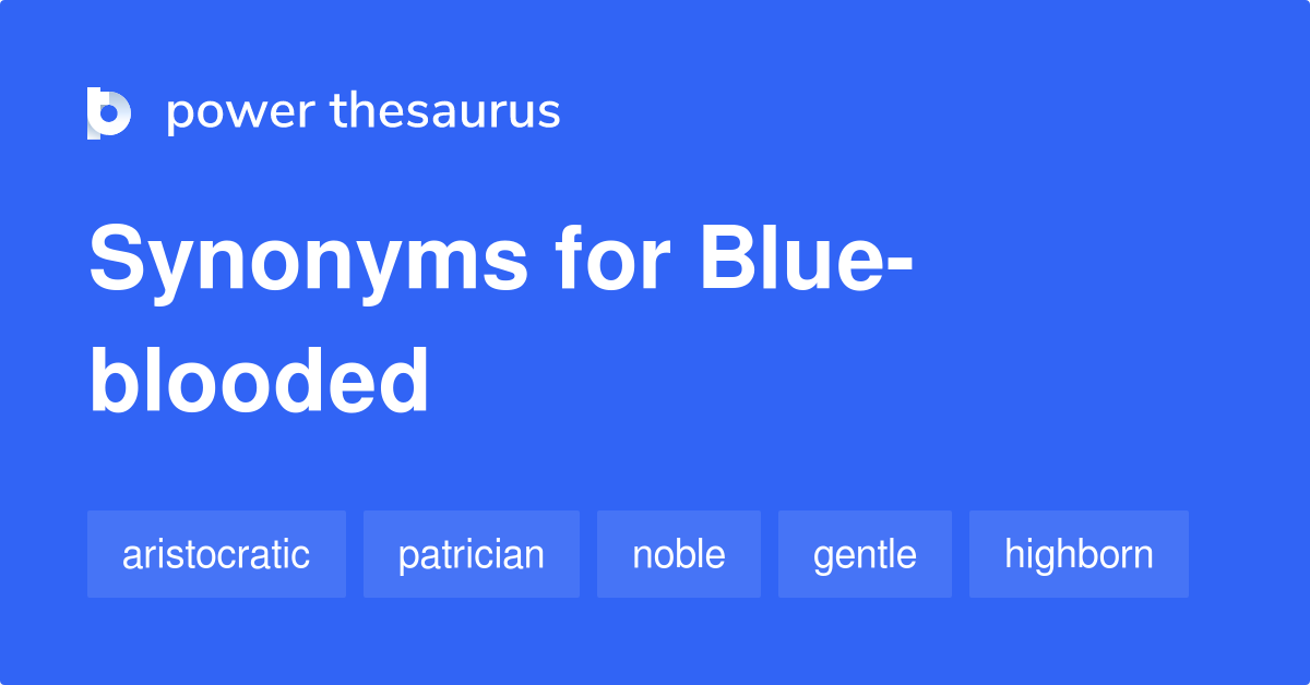 Blue-blooded synonyms - 176 Words and Phrases for Blue-blooded