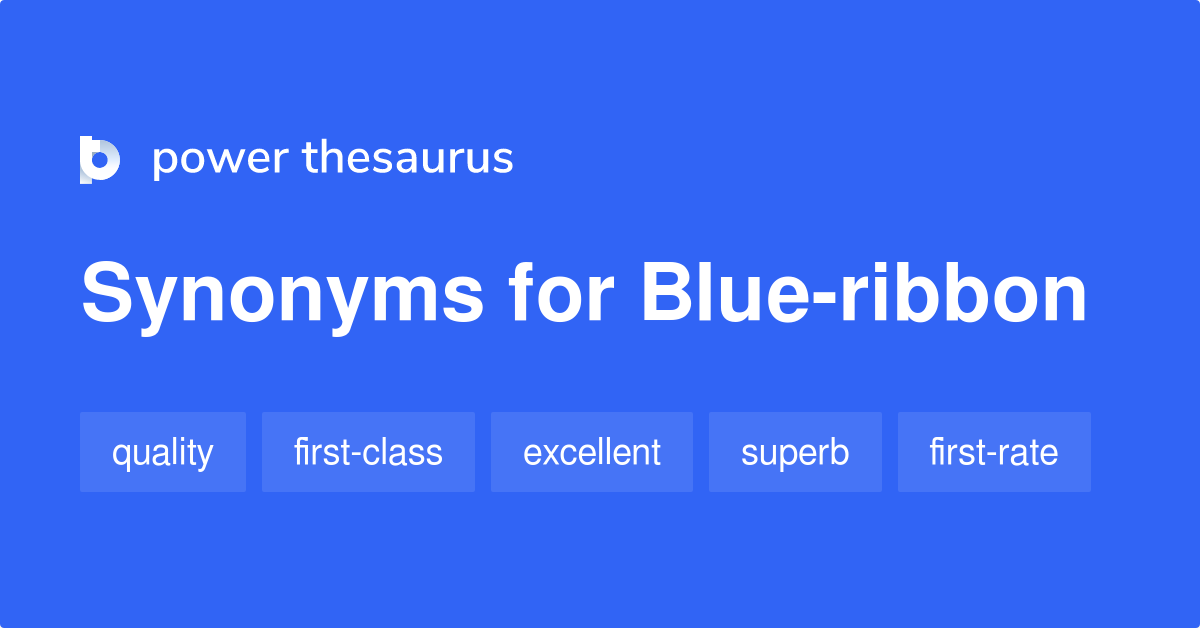 BLUE-RIBBON Synonyms: 499 Similar Words & Phrases