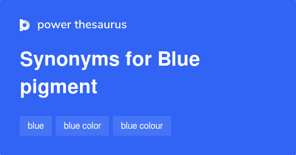 BLUE PIGMENT Synonyms: 65 Similar Words & Phrases