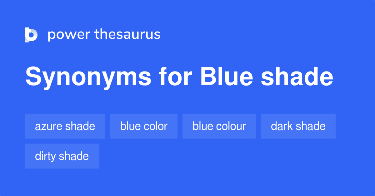 BLUE SHADE Synonyms: 40 Similar Words & Phrases