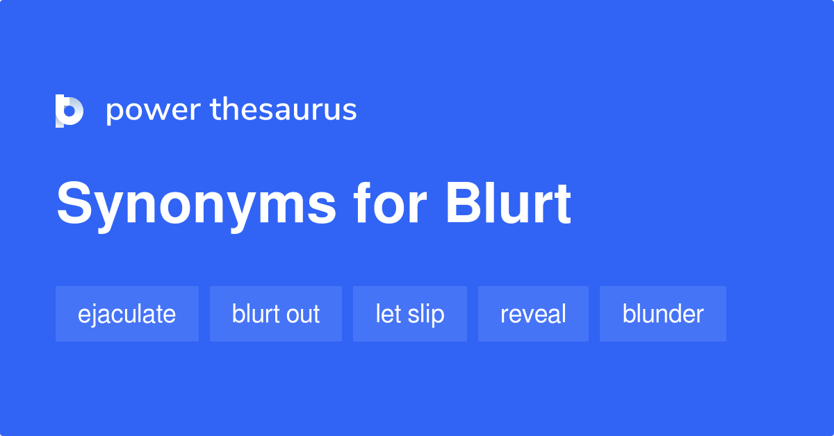 BLURT Synonyms: 481 Similar Words & Phrases