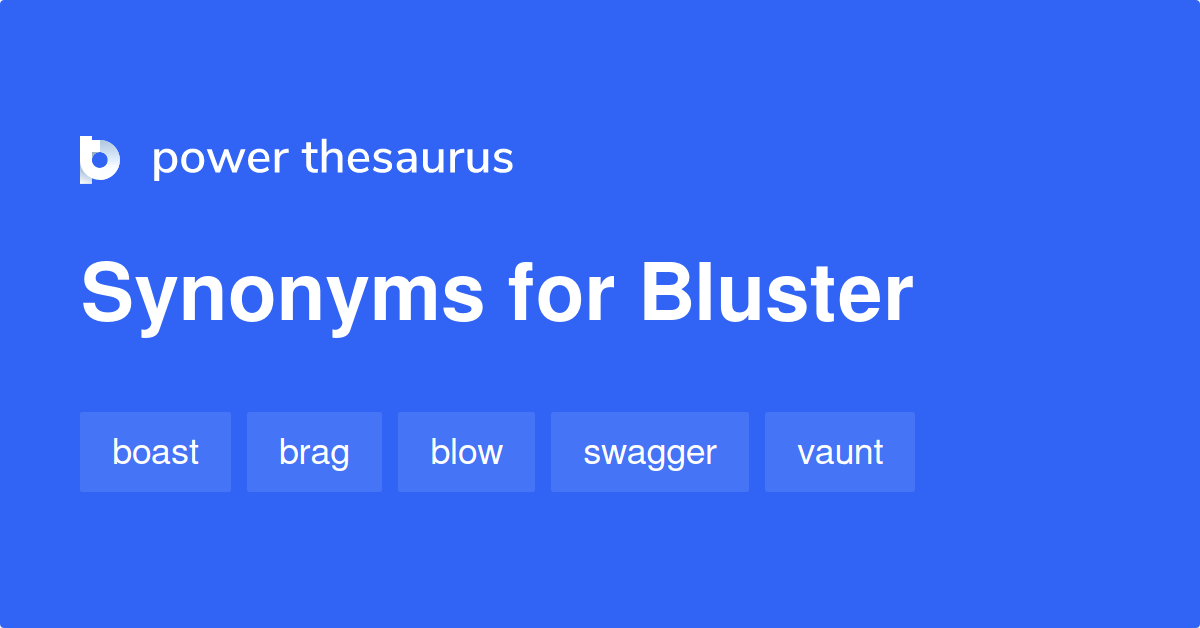 BLUSTER Synonyms: 1 560 Similar Words & Phrases