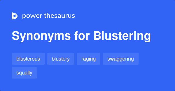 BLUSTERING Synonyms: 870 Similar Words & Phrases
