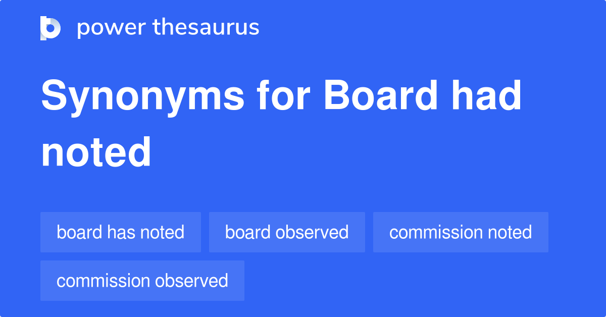 BOARD HAD NOTED Synonyms: 44 Similar Phrases
