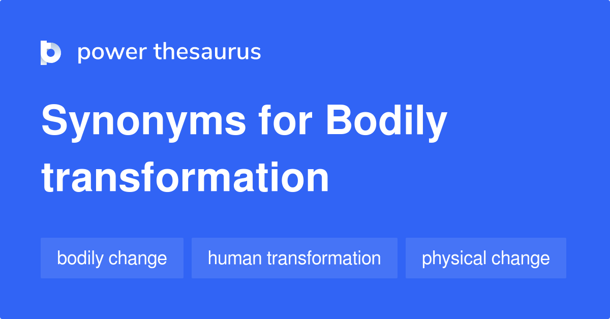 Bodily Transformation synonyms - 9 Words and Phrases for Bodily ...
