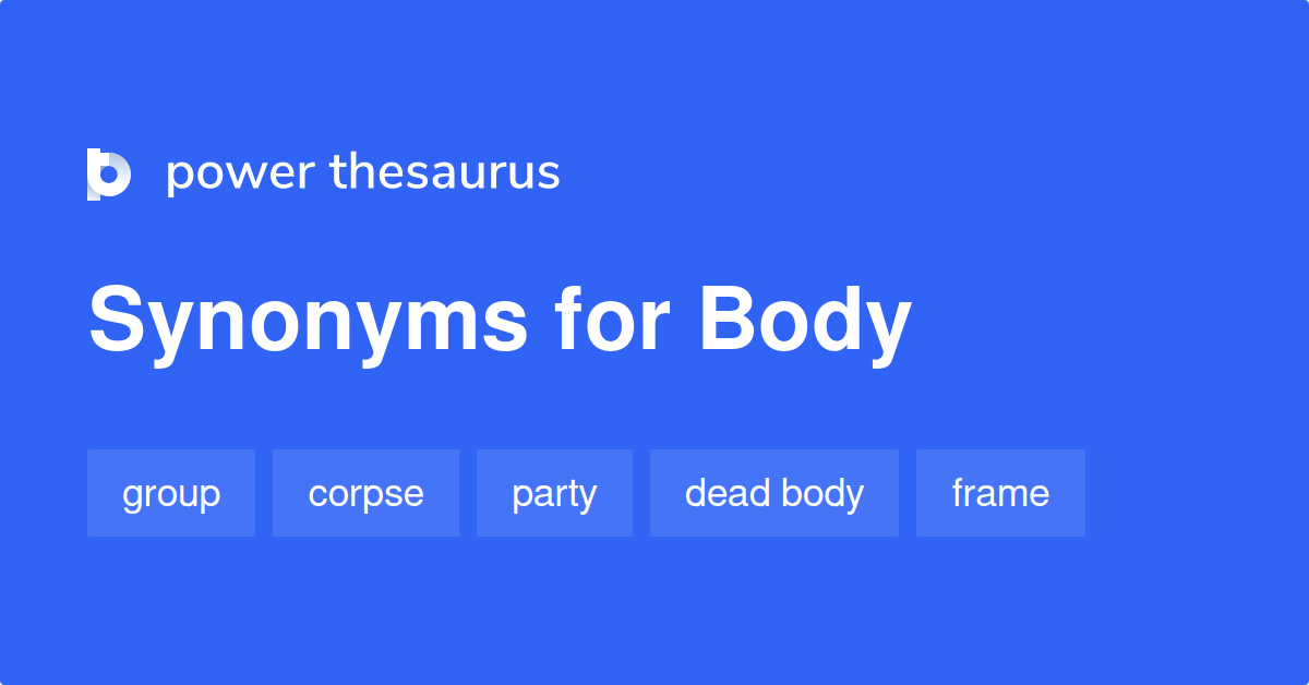 BODY Synonyms: 3 326 Similar Words & Phrases