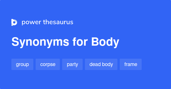 BODY Synonyms: 3 326 Similar Words & Phrases