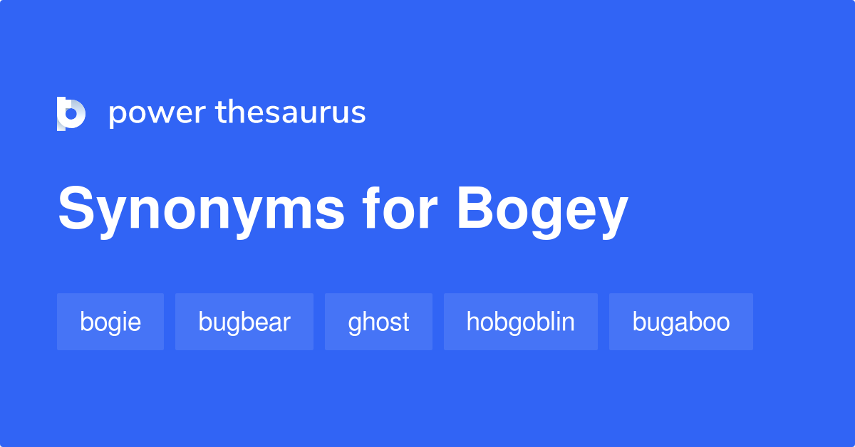 BOGEY Synonyms: 421 Similar Words & Phrases