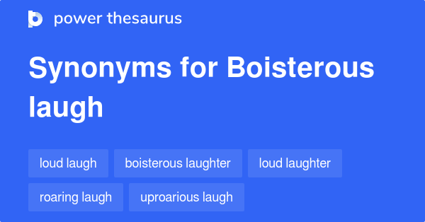 BOISTEROUS LAUGH Synonyms: 108 Similar Words & Phrases