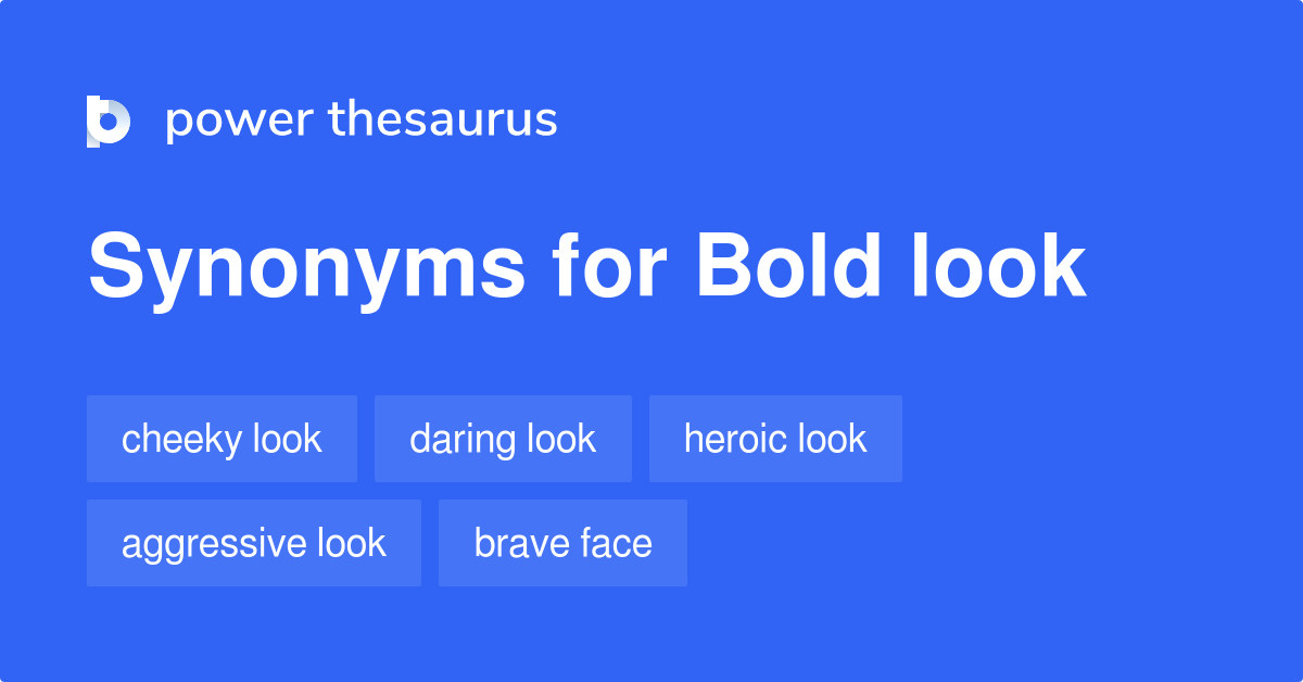 BOLD LOOK Synonyms: 78 Similar Phrases