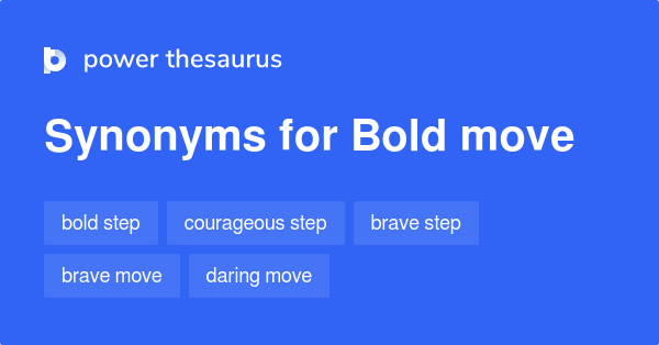 BOLD MOVE Synonyms: 369 Similar Words & Phrases