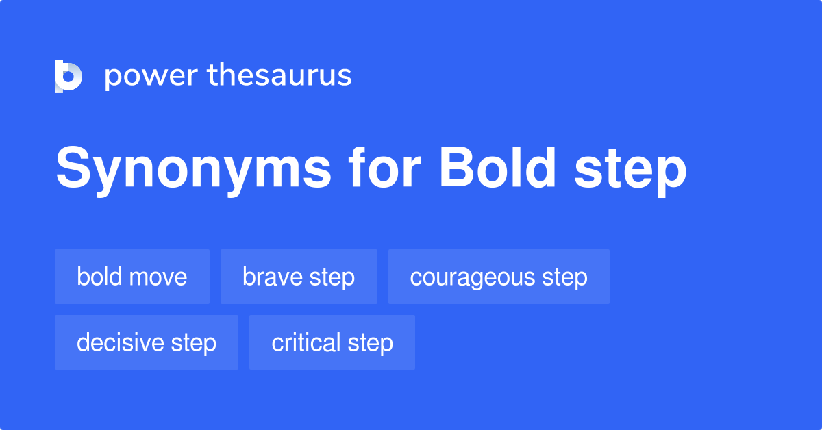 BOLD STEP Synonyms: 89 Similar Phrases