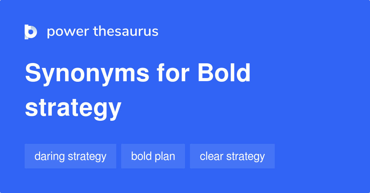 BOLD STRATEGY Synonyms: 119 Similar Words & Phrases