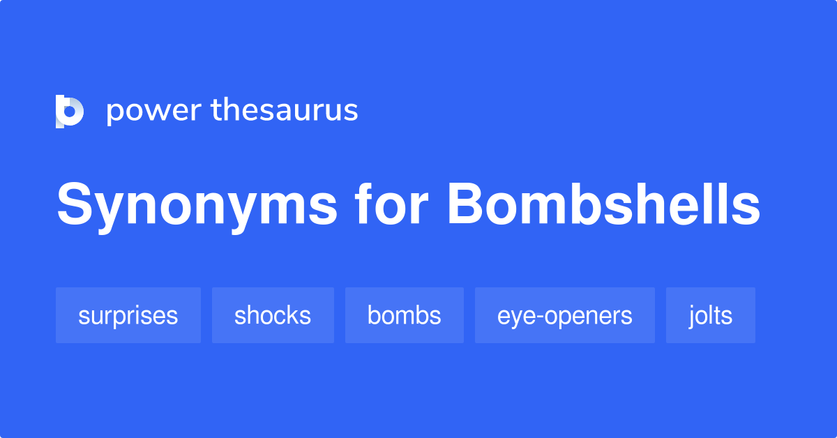 Bombshells synonyms - 92 Words and Phrases for Bombshells