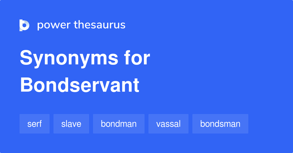 Bondservant synonyms - 73 Words and Phrases for Bondservant