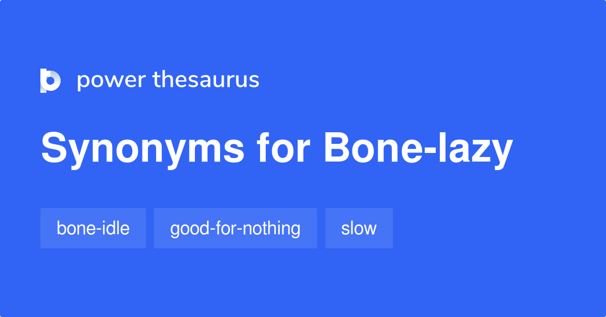 Bone-lazy synonyms - 19 Words and Phrases for Bone-lazy