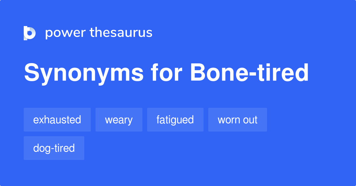 Bone-tired synonyms - 191 Words and Phrases for Bone-tired