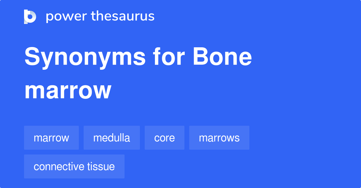BONE MARROW Synonyms: 91 Similar Words & Phrases