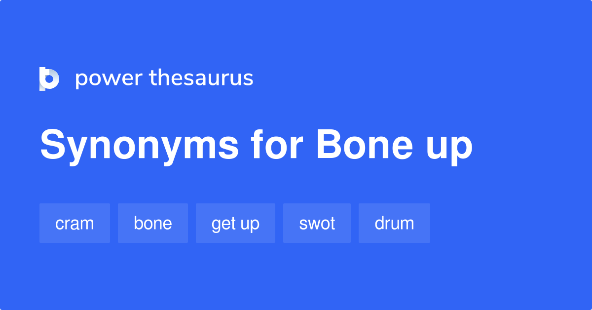 Bone Up synonyms - 69 Words and Phrases for Bone Up