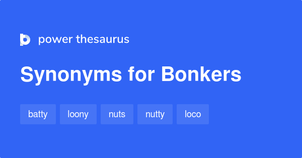 BONKERS Synonyms: 658 Similar Words & Phrases