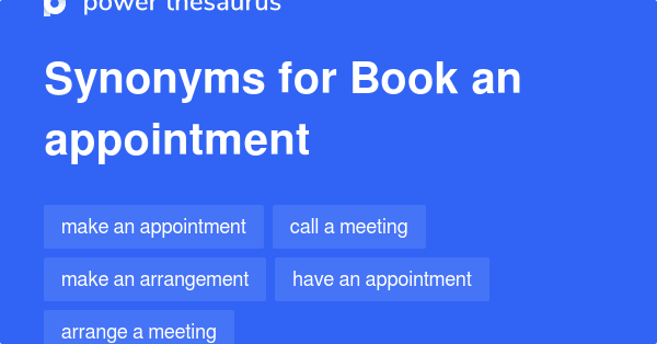 BOOK AN APPOINTMENT Synonyms: 89 Similar Phrases