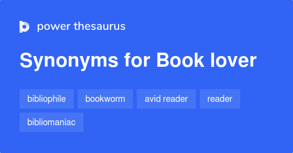 BOOK LOVER Synonyms: 307 Similar Words & Phrases