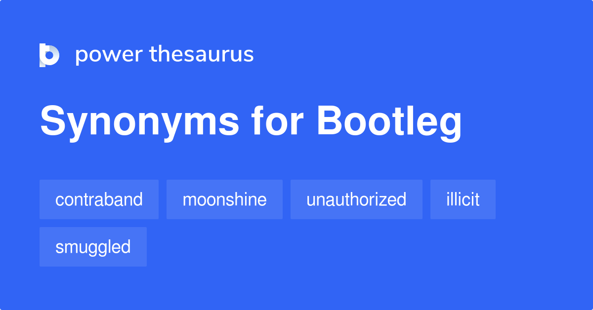 BOOTLEG Synonyms: 468 Similar Words & Phrases