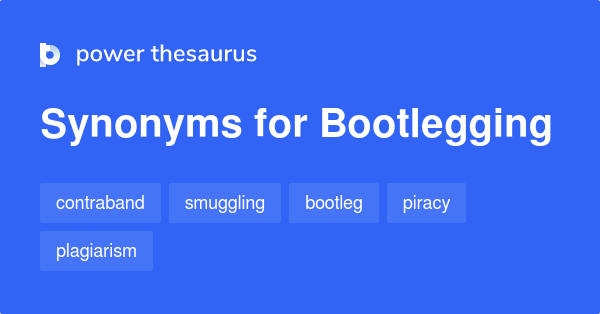 Bootlegging synonyms - 422 Words and Phrases for Bootlegging