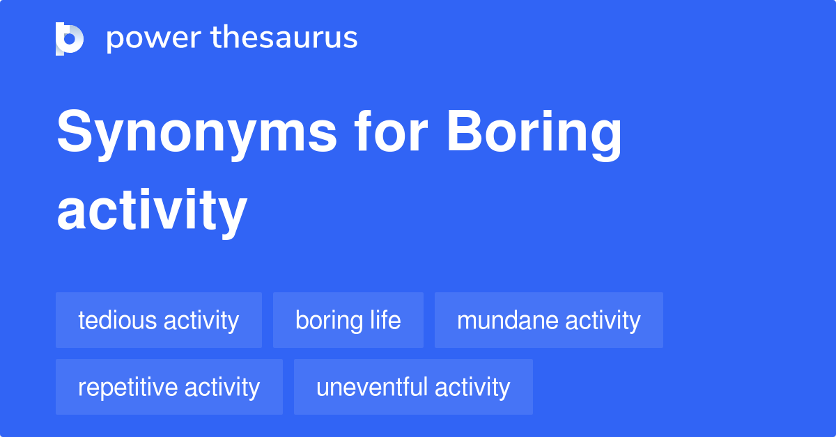 Boring Activity synonyms - 9 Words and Phrases for Boring Activity