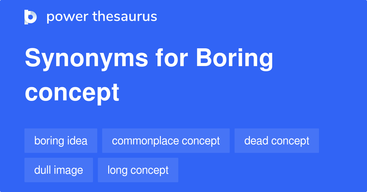 Boring Concept synonyms - 26 Words and Phrases for Boring Concept