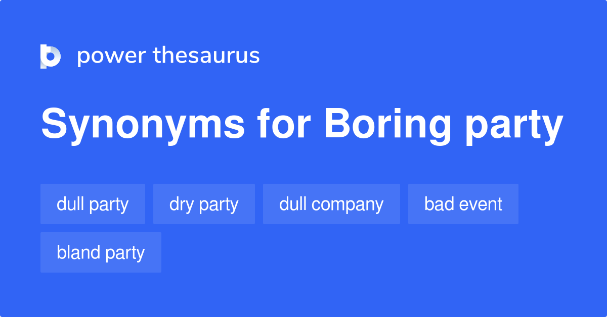 Boring Party synonyms - 88 Words and Phrases for Boring Party