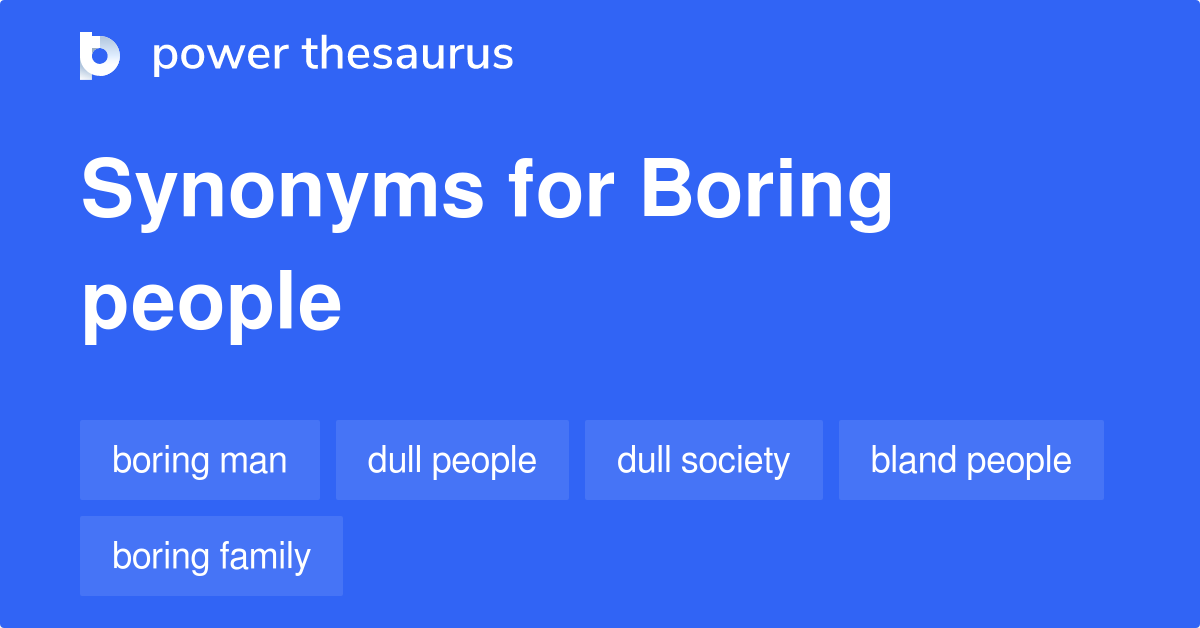 BORING PEOPLE Synonyms: 50 Similar Phrases