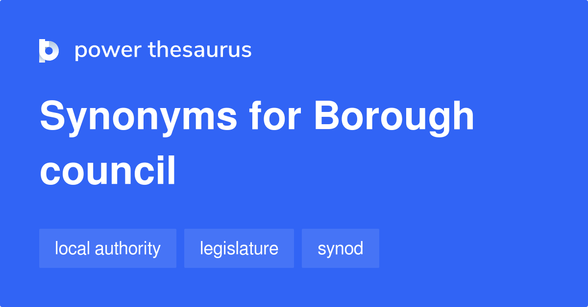 Borough Council synonyms - 157 Words and Phrases for Borough Council