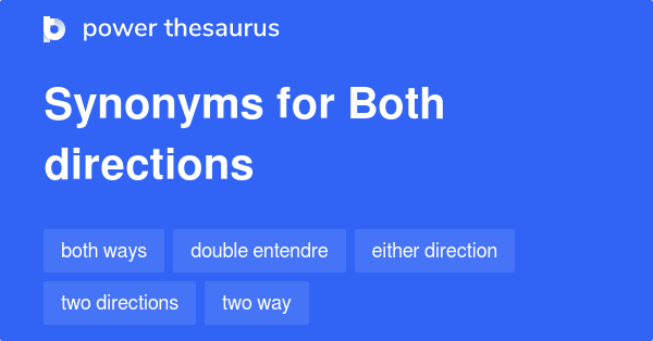 BOTH DIRECTIONS Synonyms: 66 Similar Words & Phrases