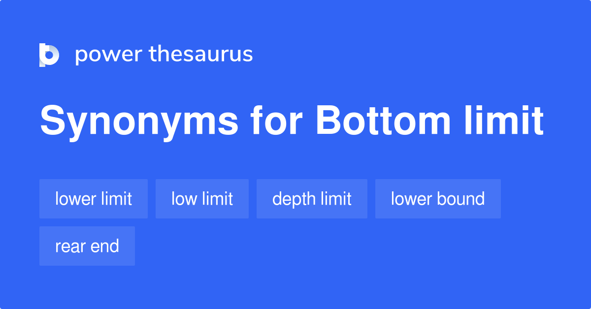 Bottom Limit synonyms - 97 Words and Phrases for Bottom Limit