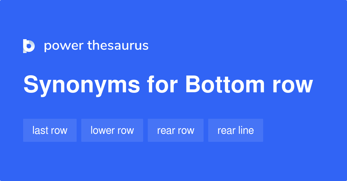 BOTTOM ROW Synonyms: 43 Similar Words & Phrases