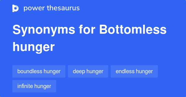 BOTTOMLESS HUNGER Synonyms: 111 Similar Phrases