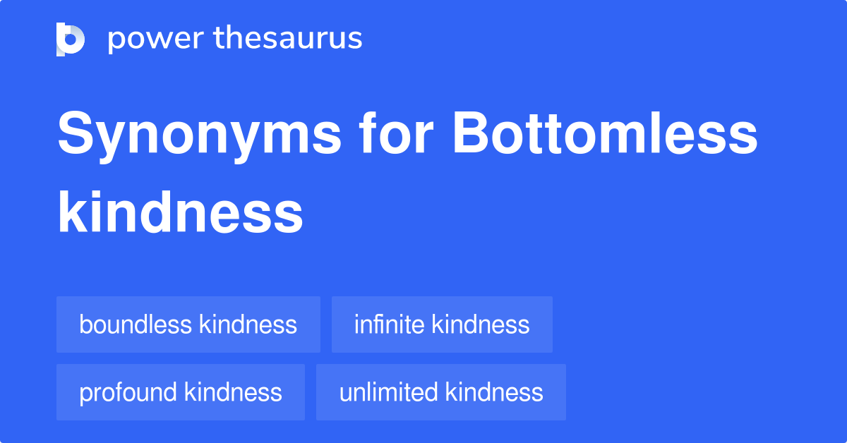 Bottomless Kindness synonyms - 5 Words and Phrases for Bottomless Kindness