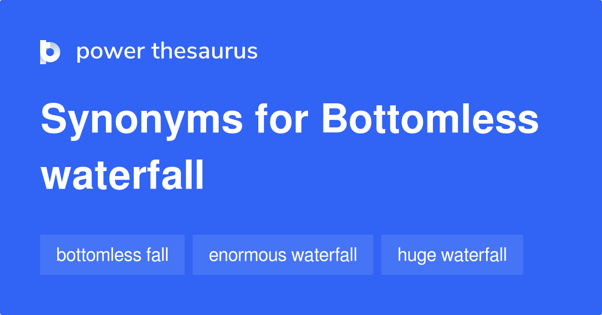 Bottomless Waterfall synonyms - 6 Words and Phrases for Bottomless ...