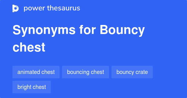 Bouncy Chest synonyms - 6 Words and Phrases for Bouncy Chest