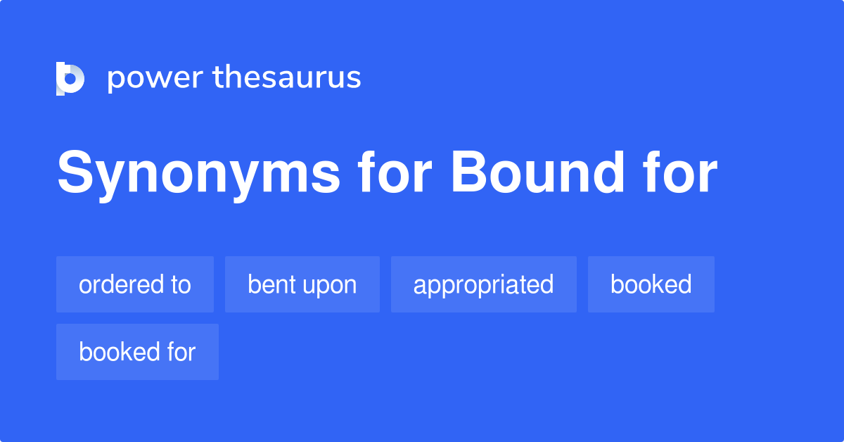 BOUND FOR Synonyms: 145 Similar Words & Phrases