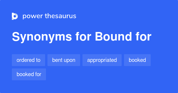 BOUND FOR Synonyms: 145 Similar Words & Phrases