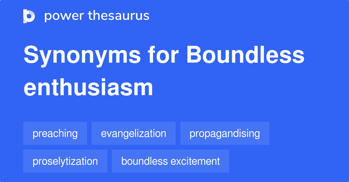 Boundless Enthusiasm synonyms - 145 Words and Phrases for Boundless ...