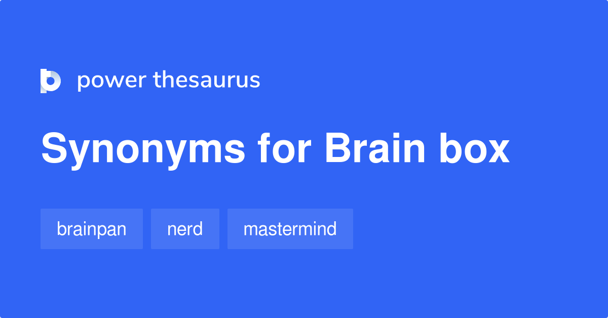 Brain Box synonyms - 40 Words and Phrases for Brain Box