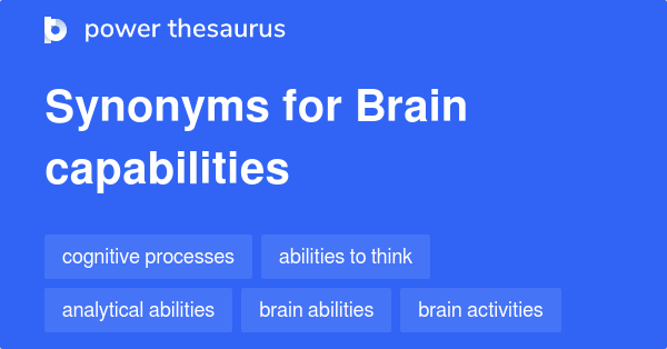 BRAIN CAPABILITIES Synonyms: 73 Similar Words & Phrases